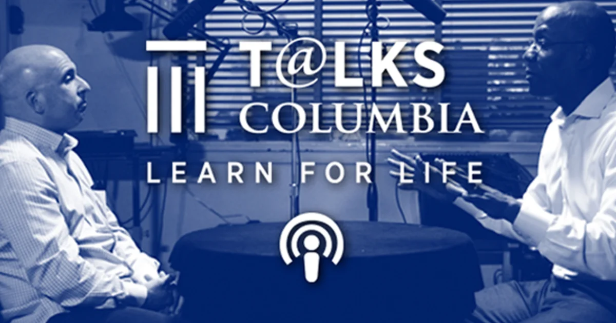 Announcing the Talks@Columbia: Learn for Life Podcast | Columbia ...