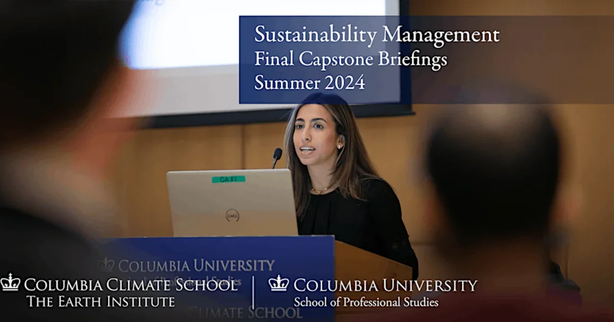 Sustainability Management Final Capstone Briefings: Summer 2024 | Columbia University School of ...